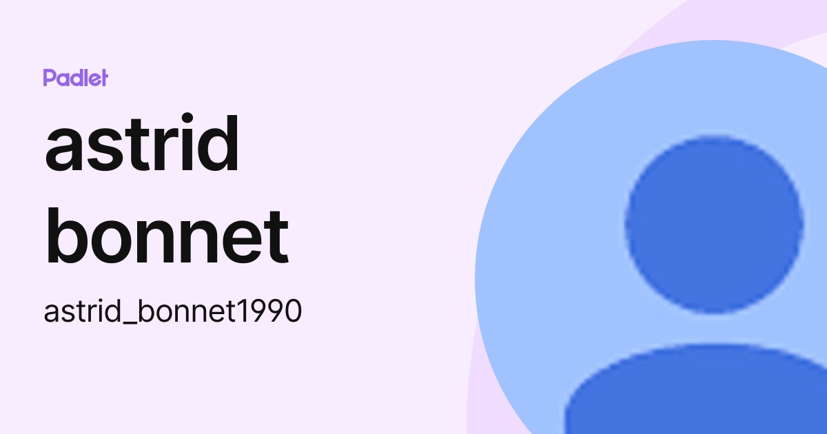 astrid bonnet (astrid_bonnet1990) profile | Padlet