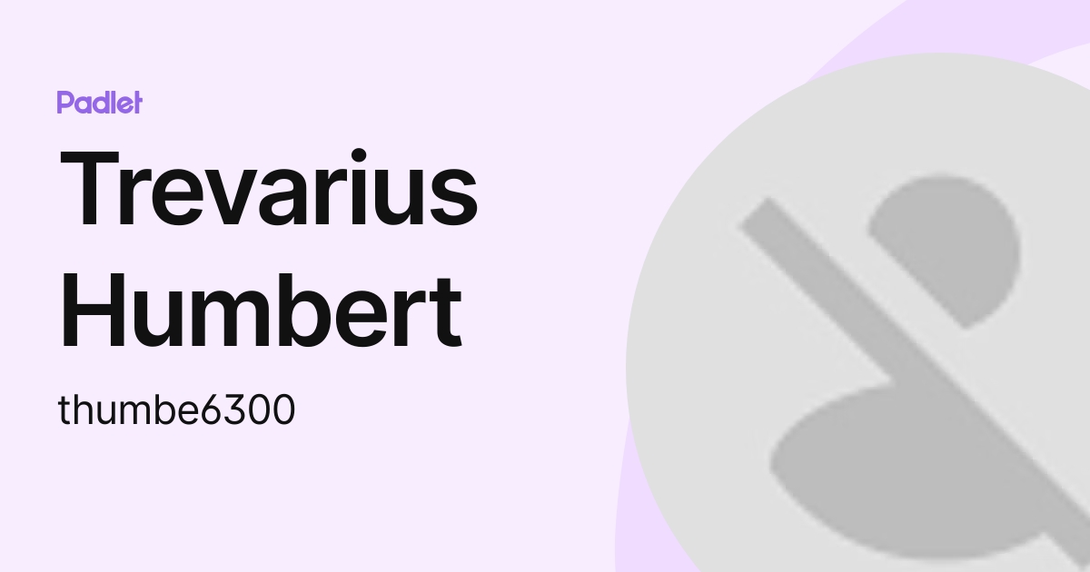 Trevarius Humbert (thumbe6300) profile | Padlet