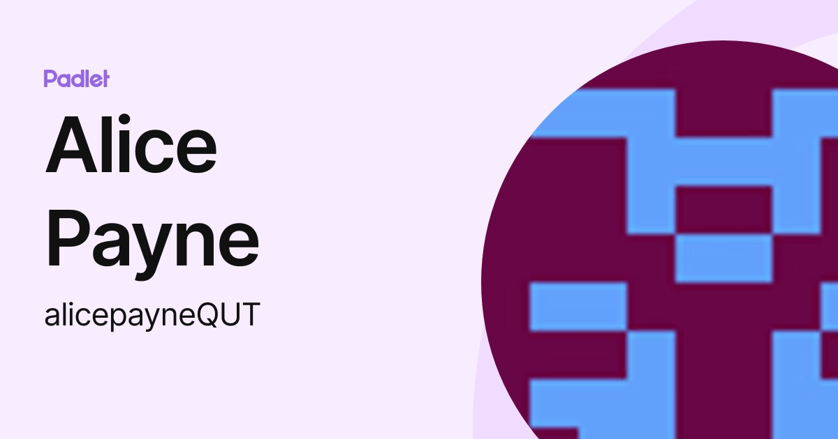 Alice Payne (alicepayneQUT) profile | Padlet
