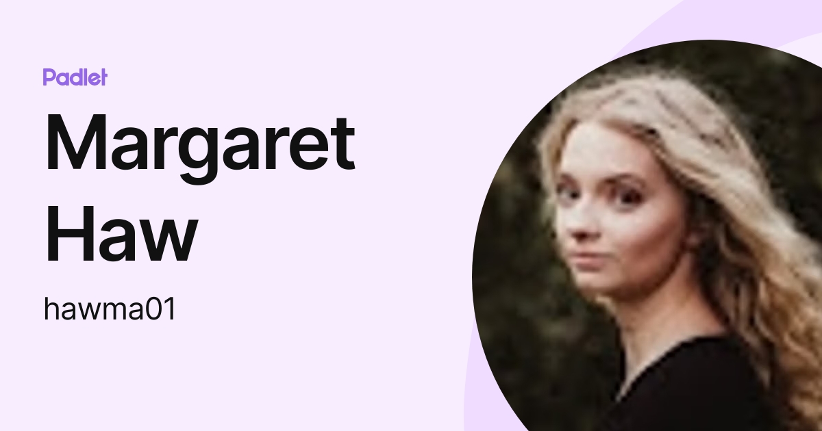 Margaret Haw (hawma01) profile | Padlet