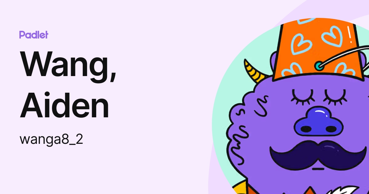 Wang, Aiden (wanga8_2) profile | Padlet