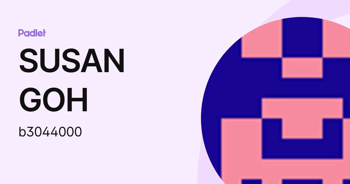 SUSAN GOH (b3044000) profile | Padlet