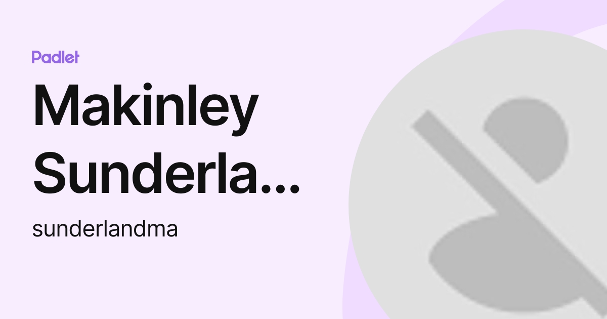 Makinley Sunderland (sunderlandma) profile | Padlet