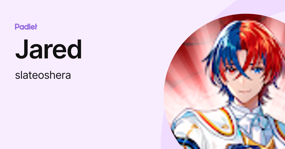 Jared (slateoshera) profile | Padlet