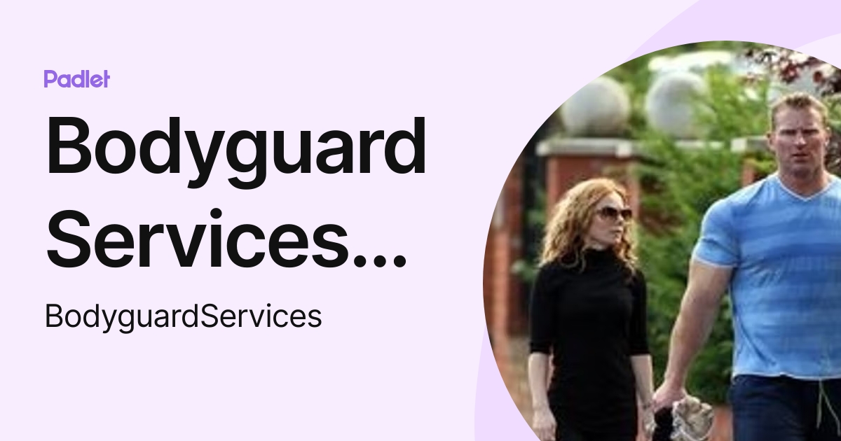 Bodyguard Services London (BodyguardServices) profile | Padlet