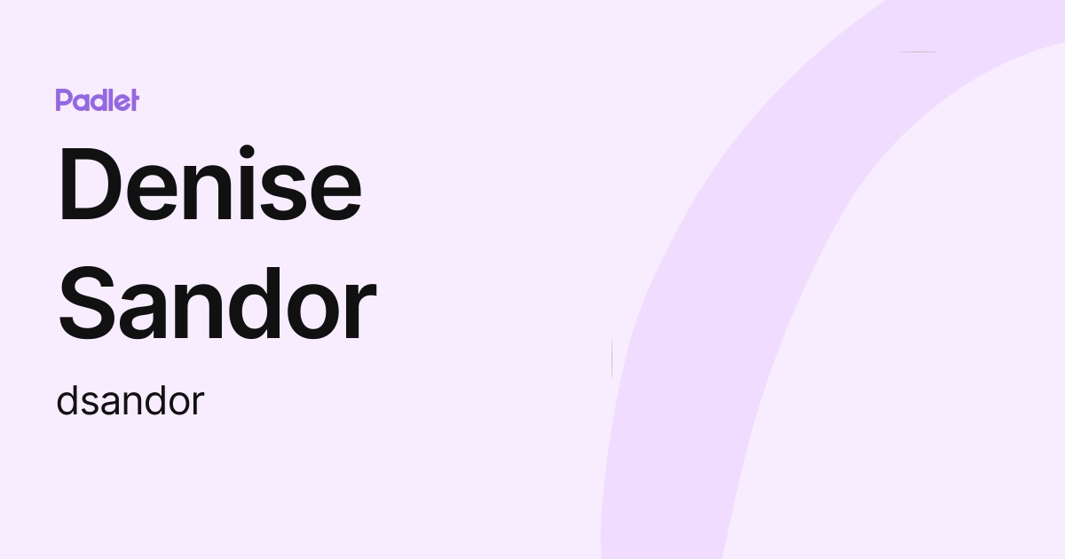 Denise Sandor (dsandor) profile | Padlet