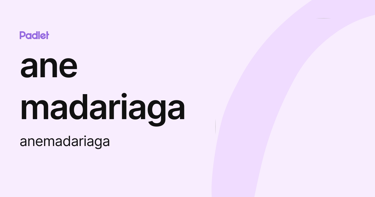 Ane Madariaga Anemadariaga Profile Padlet