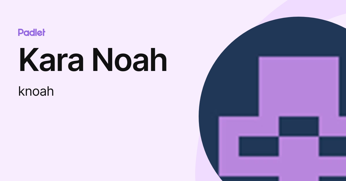 Kara Noah (knoah) profile | Padlet