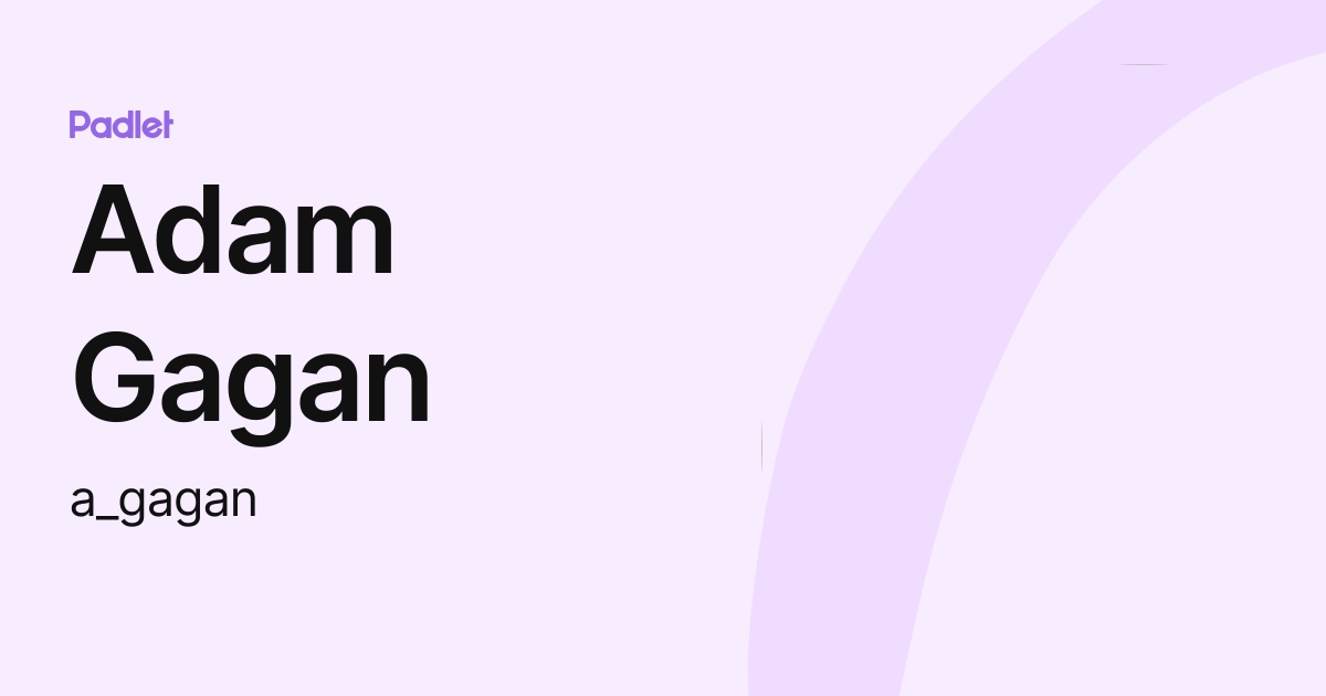 Adam Gagan (a_gagan) profile | Padlet