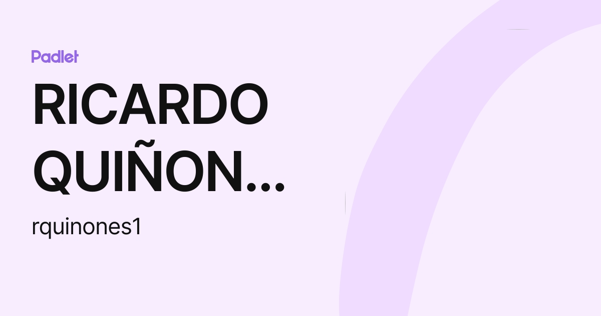 RICARDO QUIÑONES GOMEZ (rquinones1) profile | Padlet