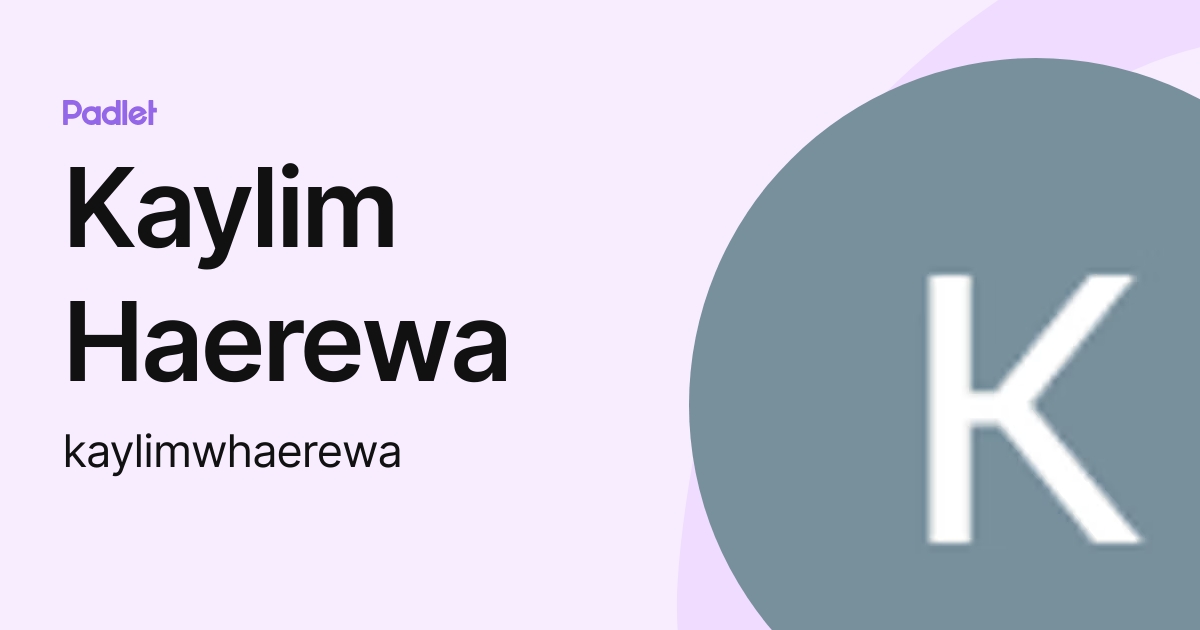Kaylim Haerewa (kaylimwhaerewa) profile | Padlet
