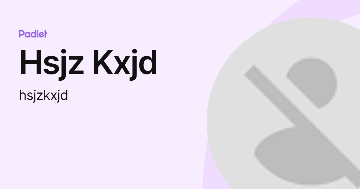 Hsjz Kxjd (hsjzkxjd) profile | Padlet