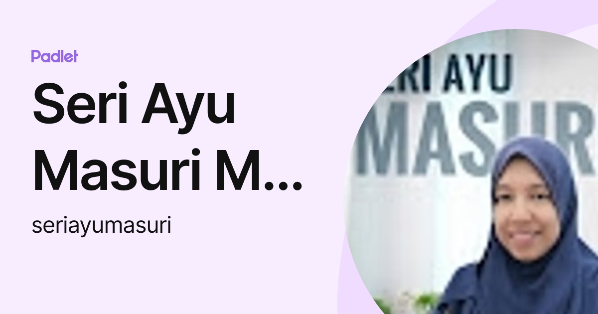 Seri Ayu Masuri Md Daud (seriayumasuri) profile | Padlet