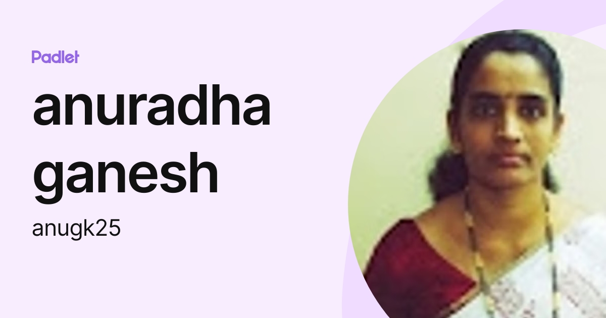 anuradha ganesh (anugk25) profile | Padlet