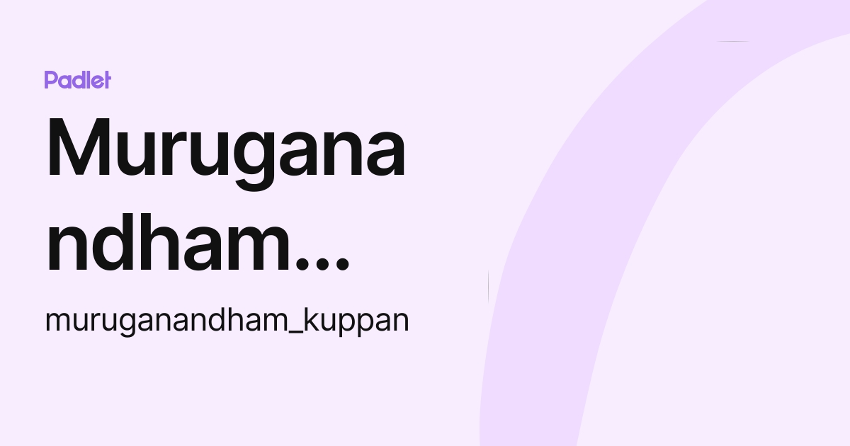 Muruganandham Kuppan (muruganandham_kuppan) profile | Padlet