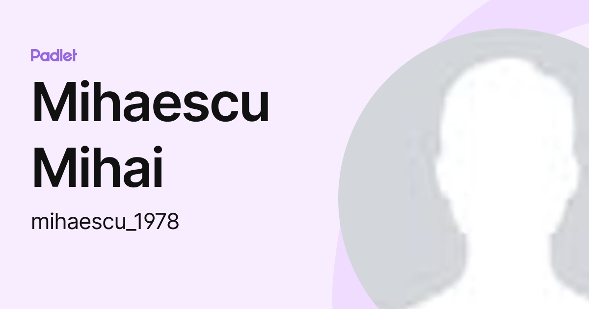 Mihaescu Mihai (mihaescu_1978) profile | Padlet