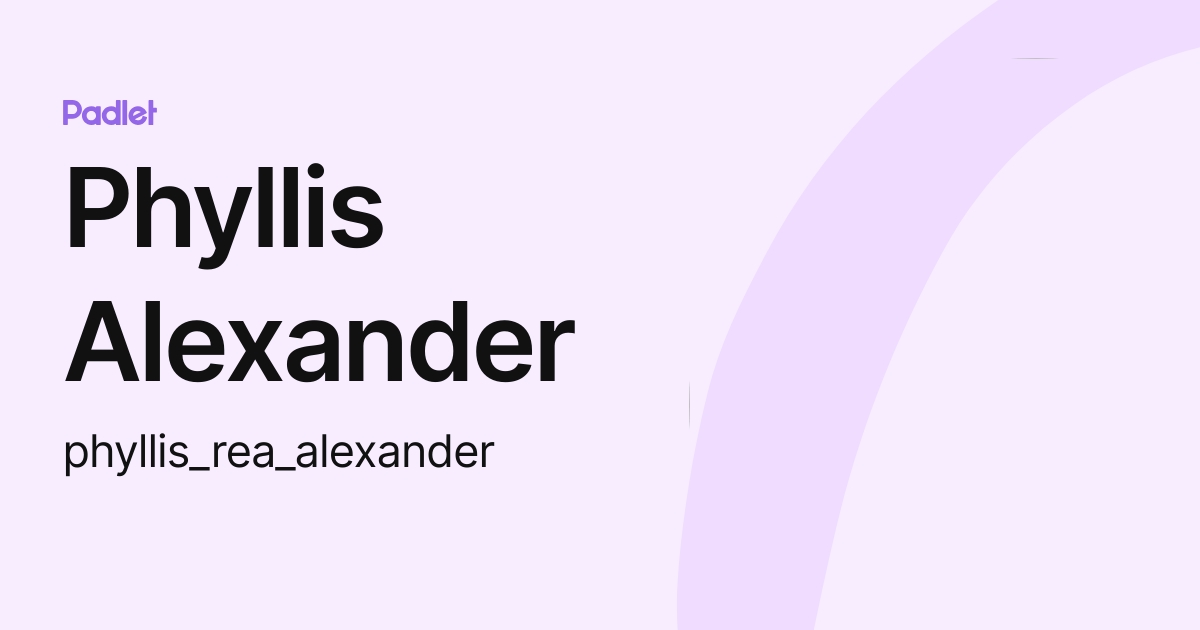 Phyllis Alexander (phyllis_rea_alexander) profile | Padlet