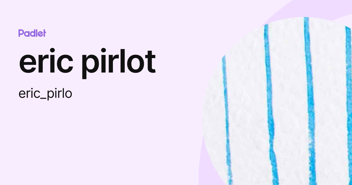 eric pirlot (eric_pirlo) profile | Padlet