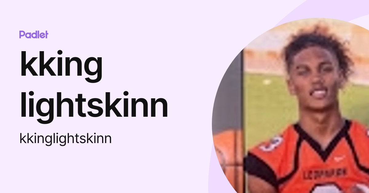 kking lightskinn (kkinglightskinn) profile | Padlet