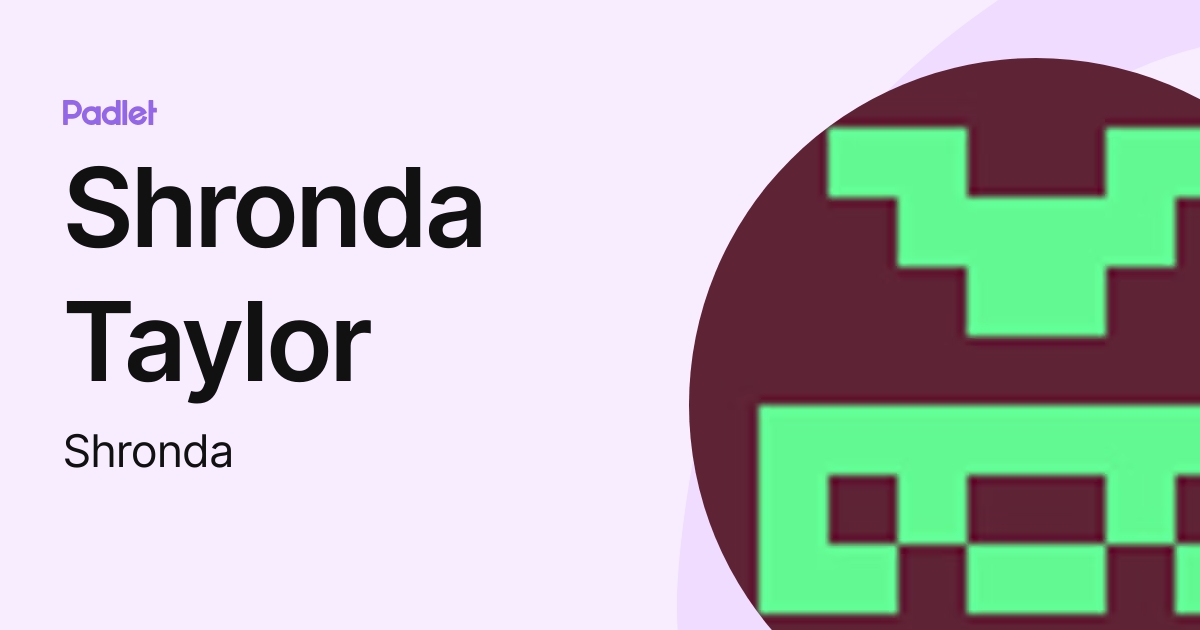Shronda Taylor (Shronda) profile | Padlet