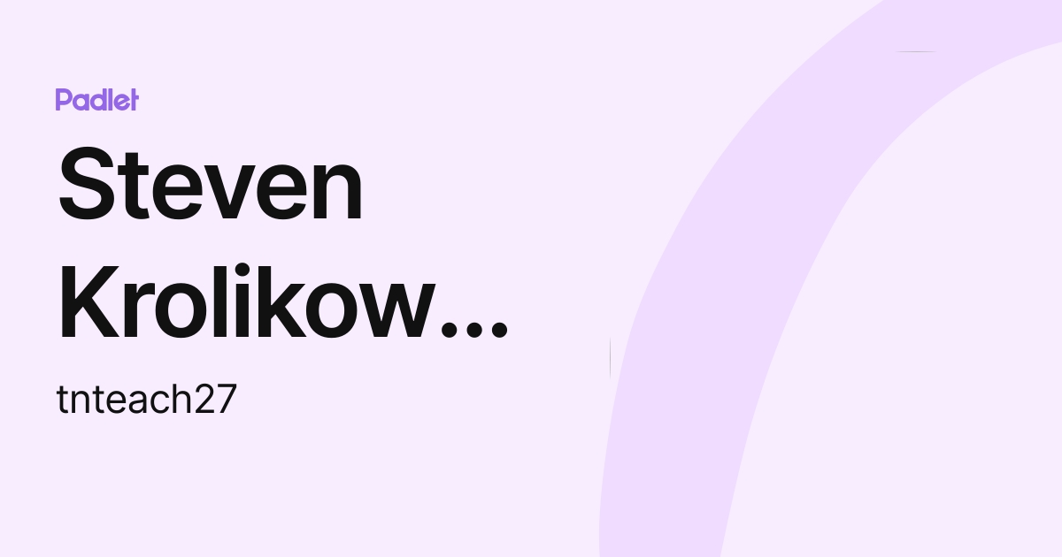 Steven Krolikowski (tnteach27) profile | Padlet