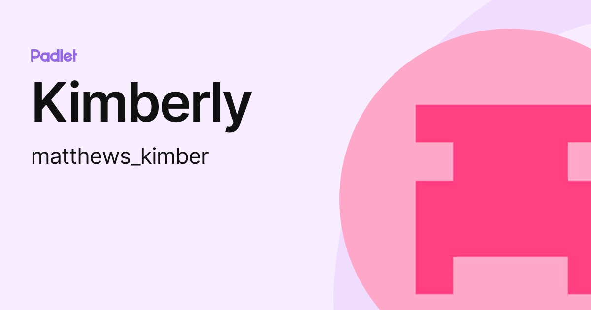 Kimberly (matthews_kimber) profile | Padlet