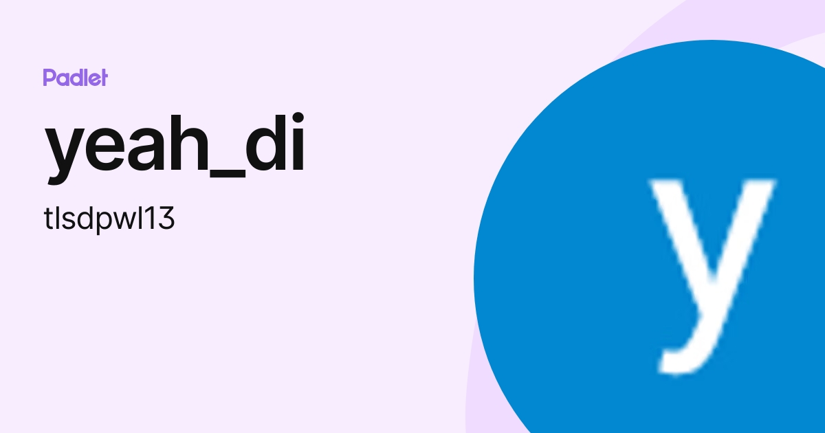 yeah_di (tlsdpwl13) profile | Padlet