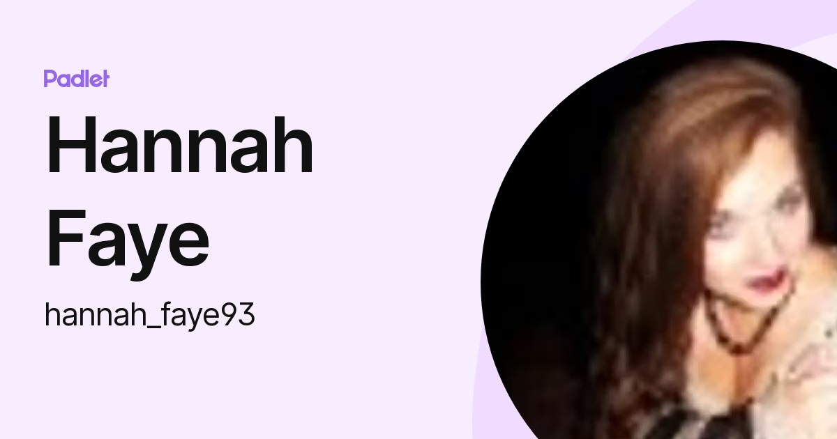 Hannah Faye (hannah_faye93) profile | Padlet