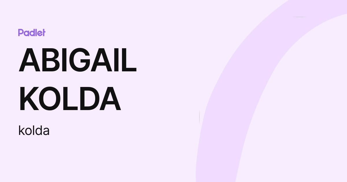 ABIGAIL KOLDA (kolda) profile | Padlet