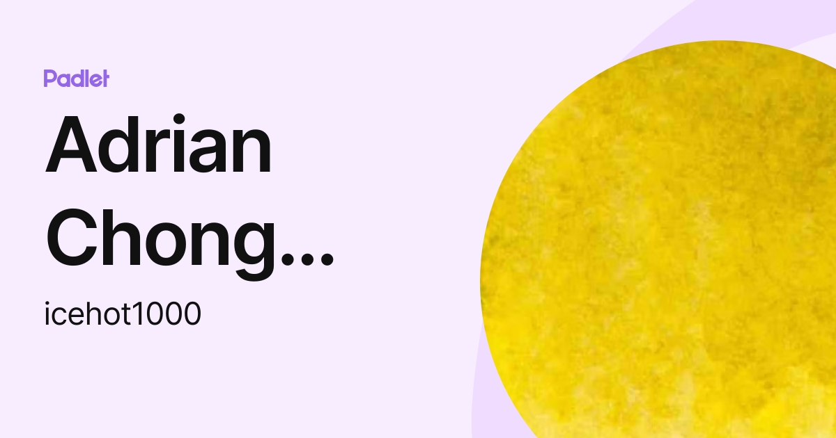 Adrian Chong Fook Weng (icehot1000) profile | Padlet