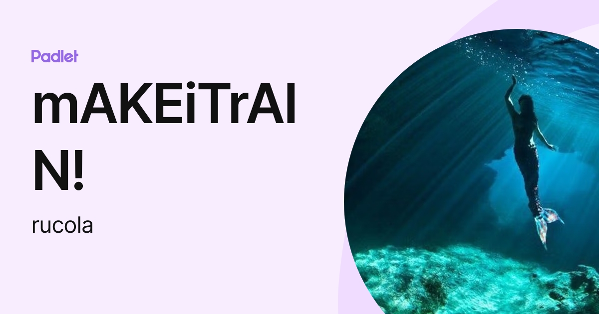 mAKEiTrAIN! (rucola) profile | Padlet