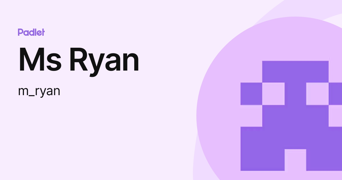Ms Ryan (m_ryan) profile | Padlet