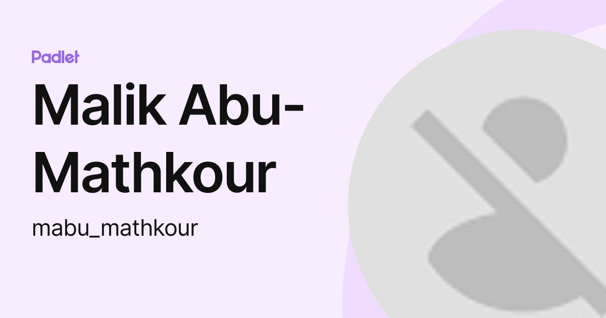 Malik Abu-Mathkour (mabu_mathkour) profile | Padlet