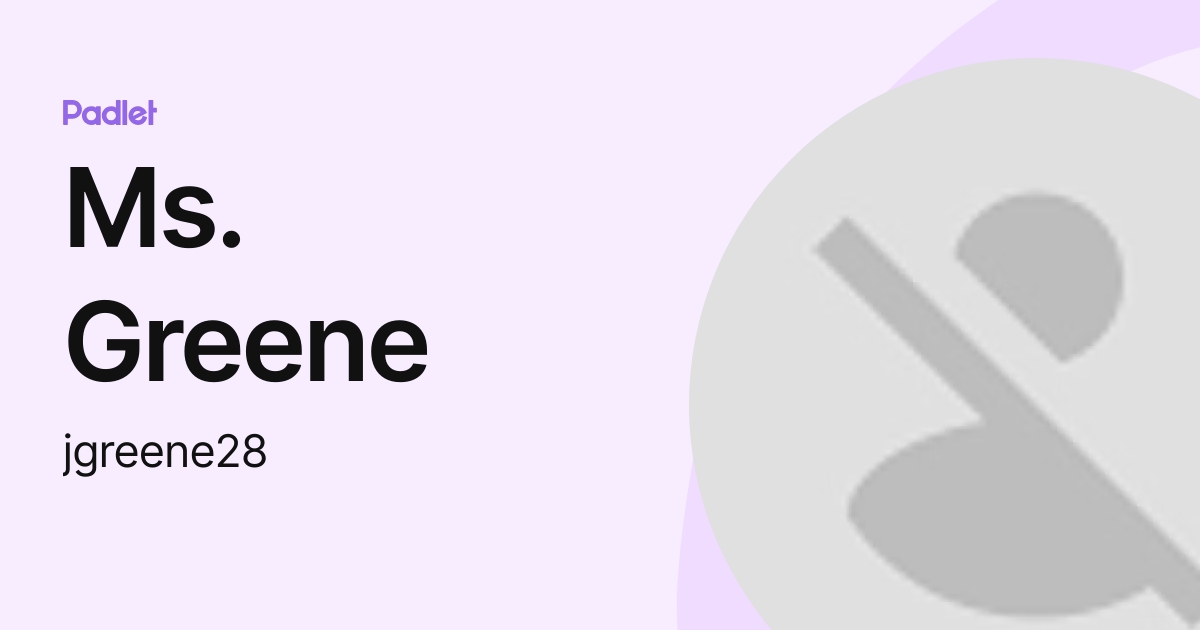 Ms. Greene (jgreene28) profile | Padlet