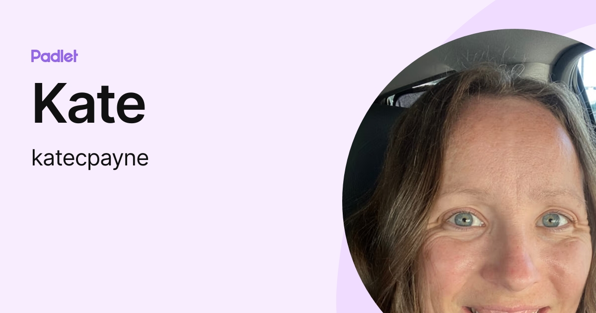 Kate (katecpayne) profile | Padlet