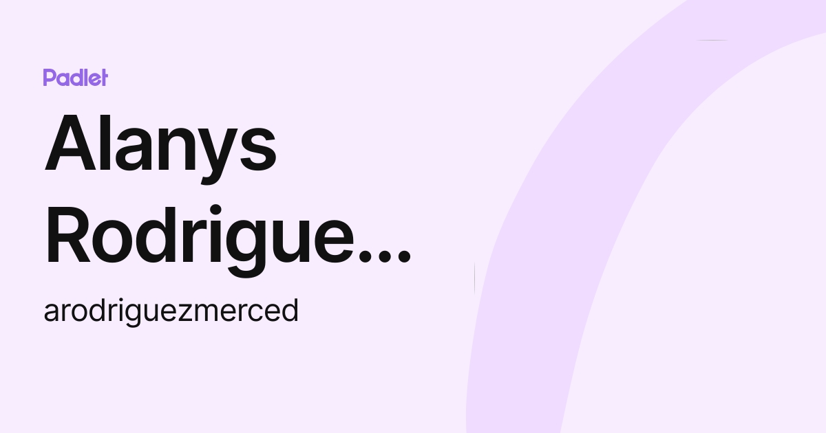 Alanys Rodriguez Merced (arodriguezmerced) profile | Padlet