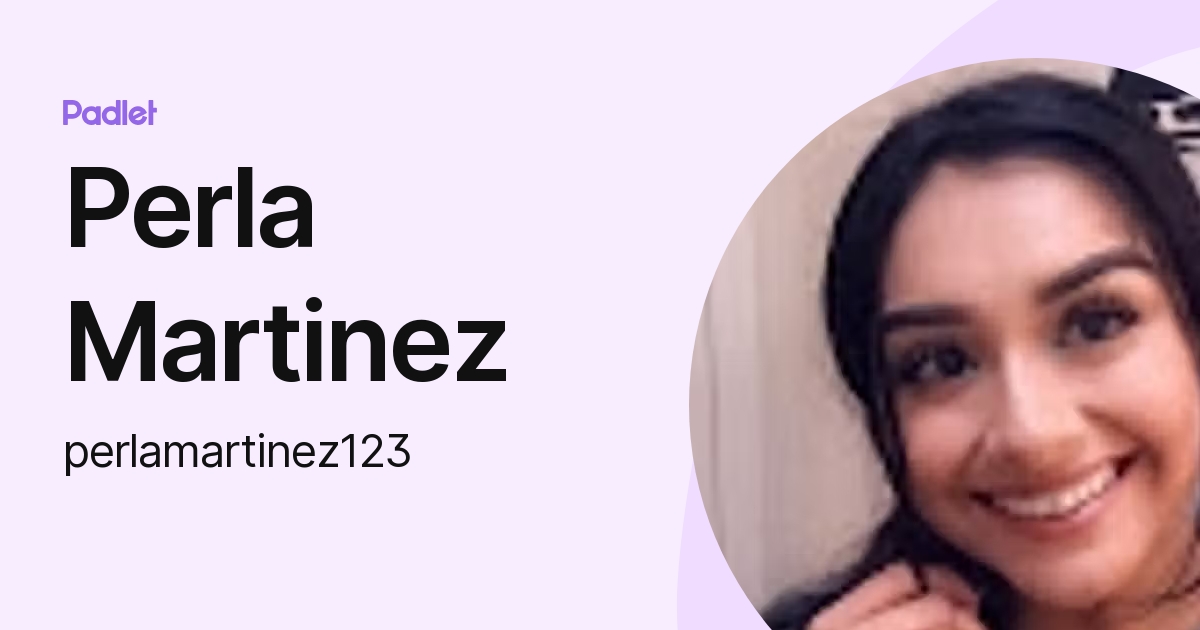 Perla Martinez (perlamartinez123) profile | Padlet