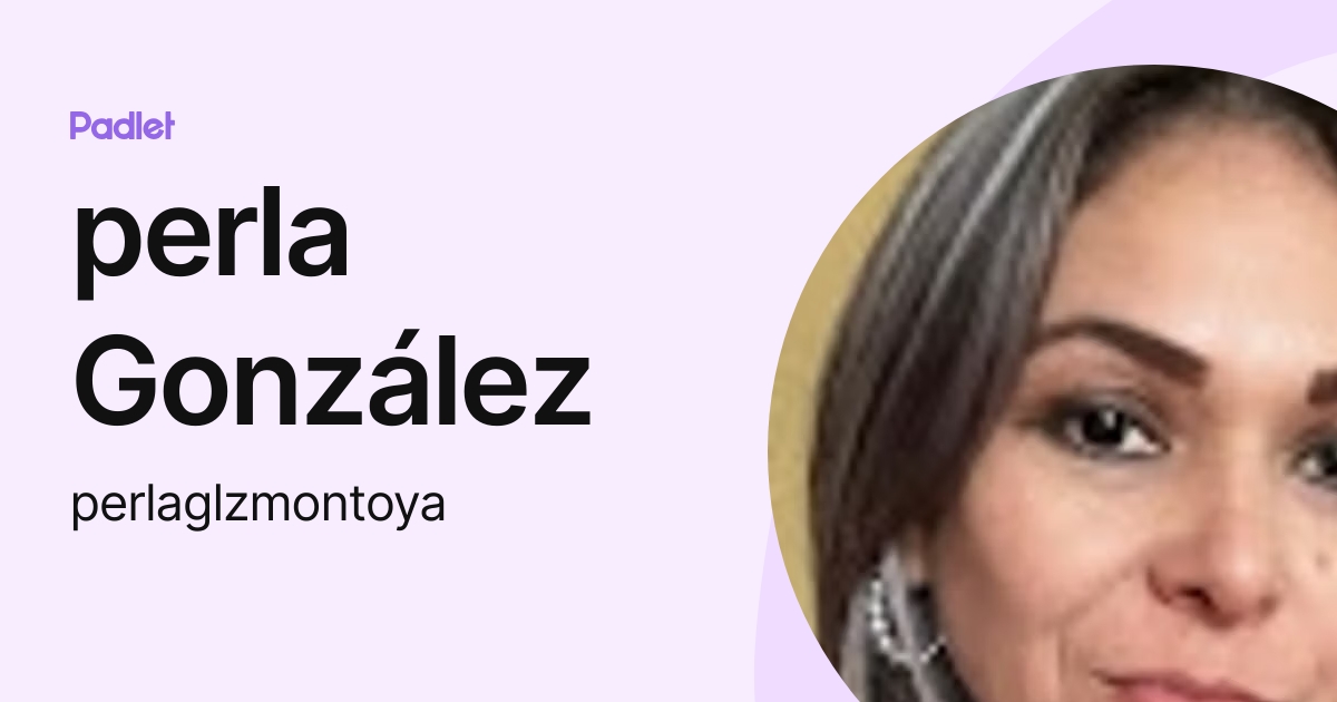 perla González (perlaglzmontoya) profile | Padlet
