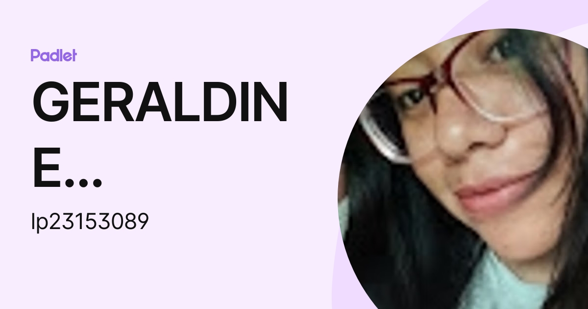GERALDINE ALEXANDRA SALAZAR VALDES (lp23153089) profile | Padlet