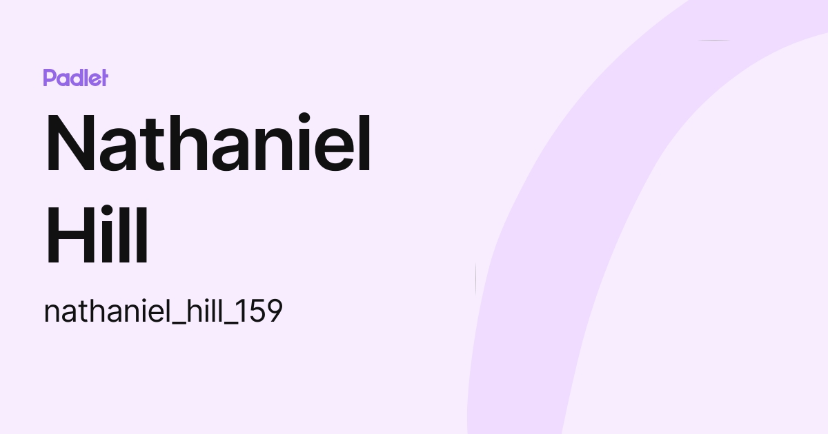 Nathaniel Hill (nathaniel_hill_159) profile | Padlet
