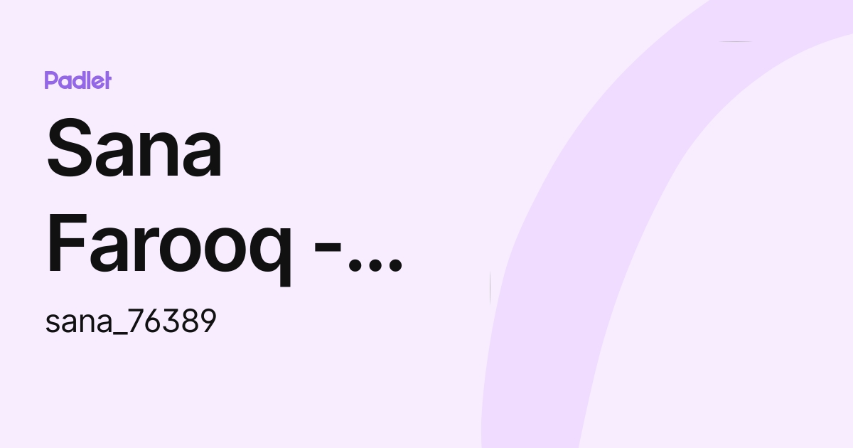 Sana Farooq - 76389/TCHR/JTCB (sana_76389) profile | Padlet