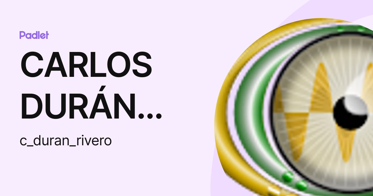 CARLOS DURÁN RIVERO (c_duran_rivero) profile | Padlet