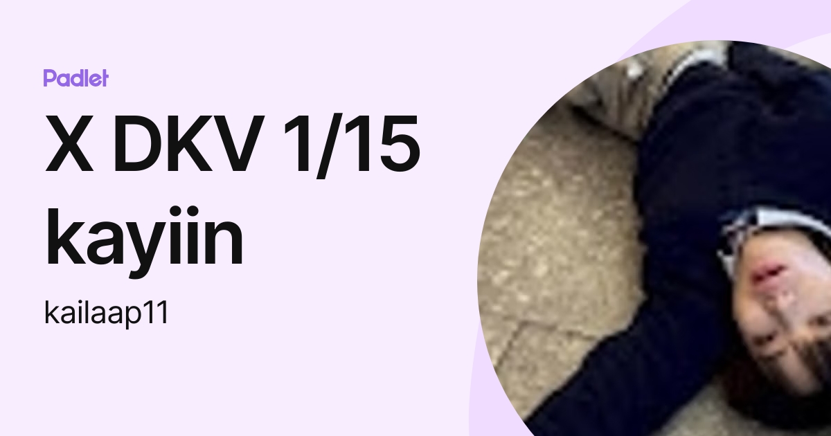 X DKV 1/15 kayiin (kailaap11) profile | Padlet