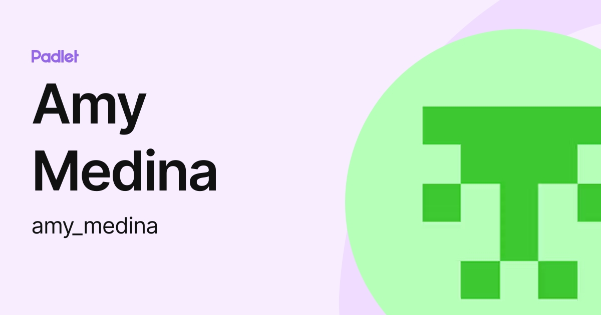 Amy Medina (amy_medina) profile | Padlet