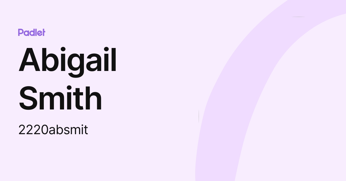 Abigail Smith (2220absmit) profile | Padlet