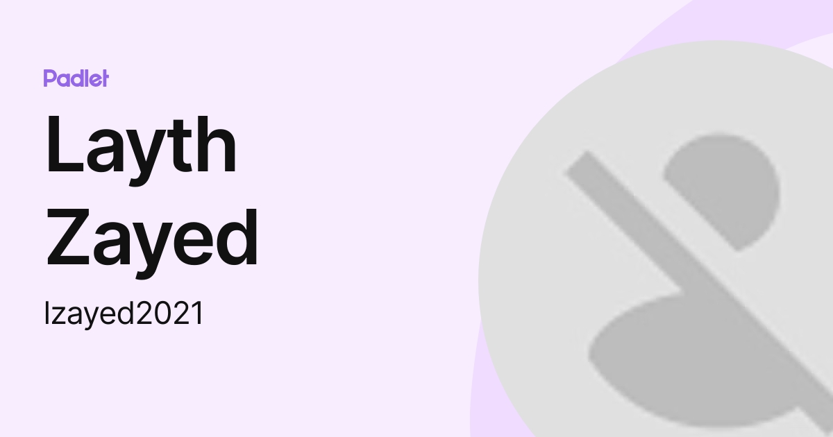 Layth Zayed (lzayed2021) profile | Padlet