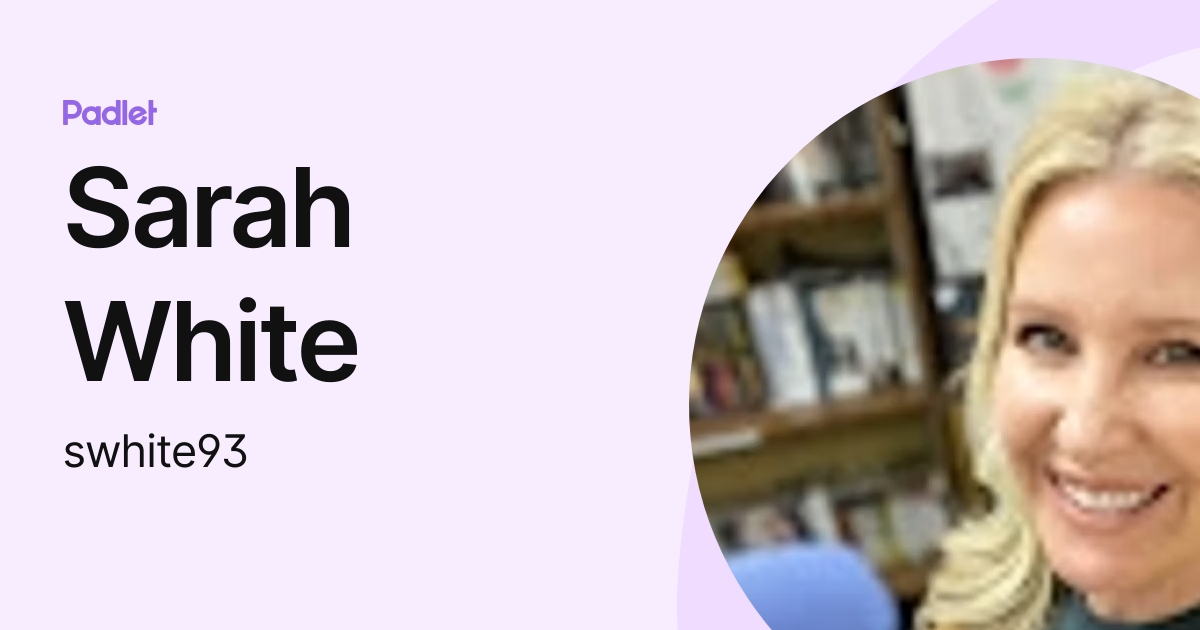 Sarah White (swhite93) profile | Padlet