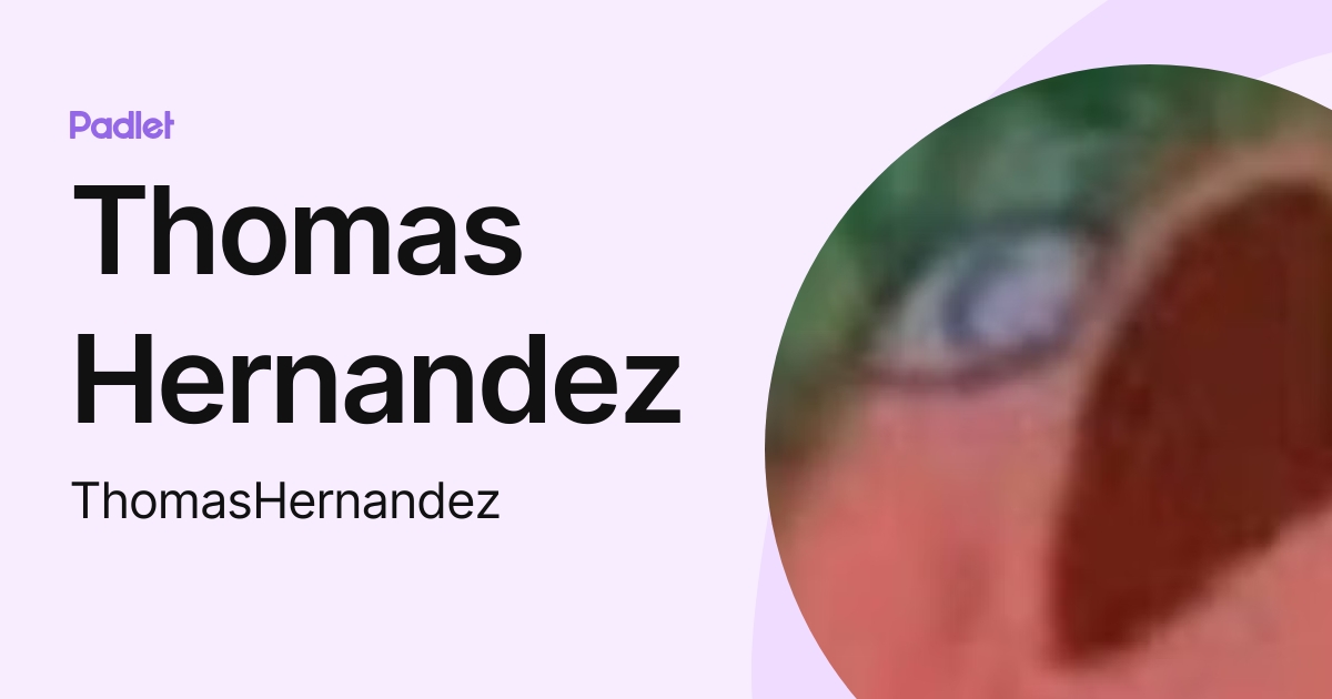 Thomas Hernandez (ThomasHernandez) profile | Padlet