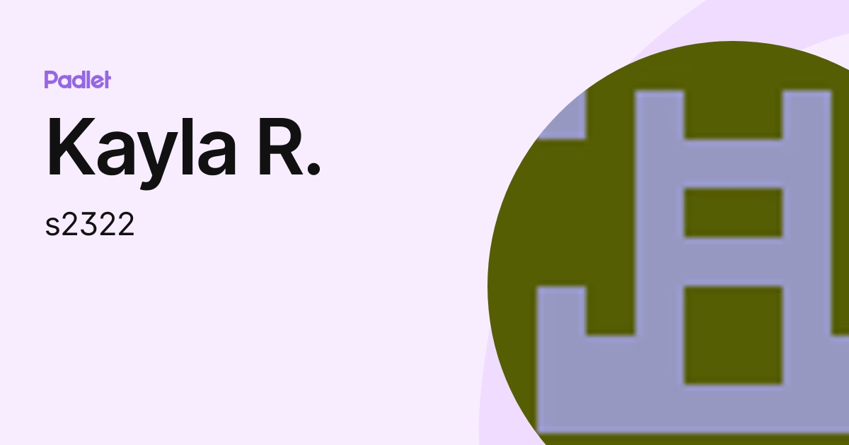 Kayla R. (s2322) profile | Padlet