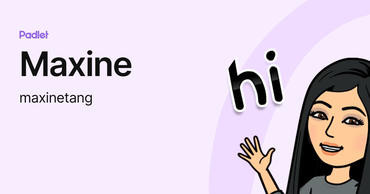 Maxine (maxinetang) profile | Padlet
